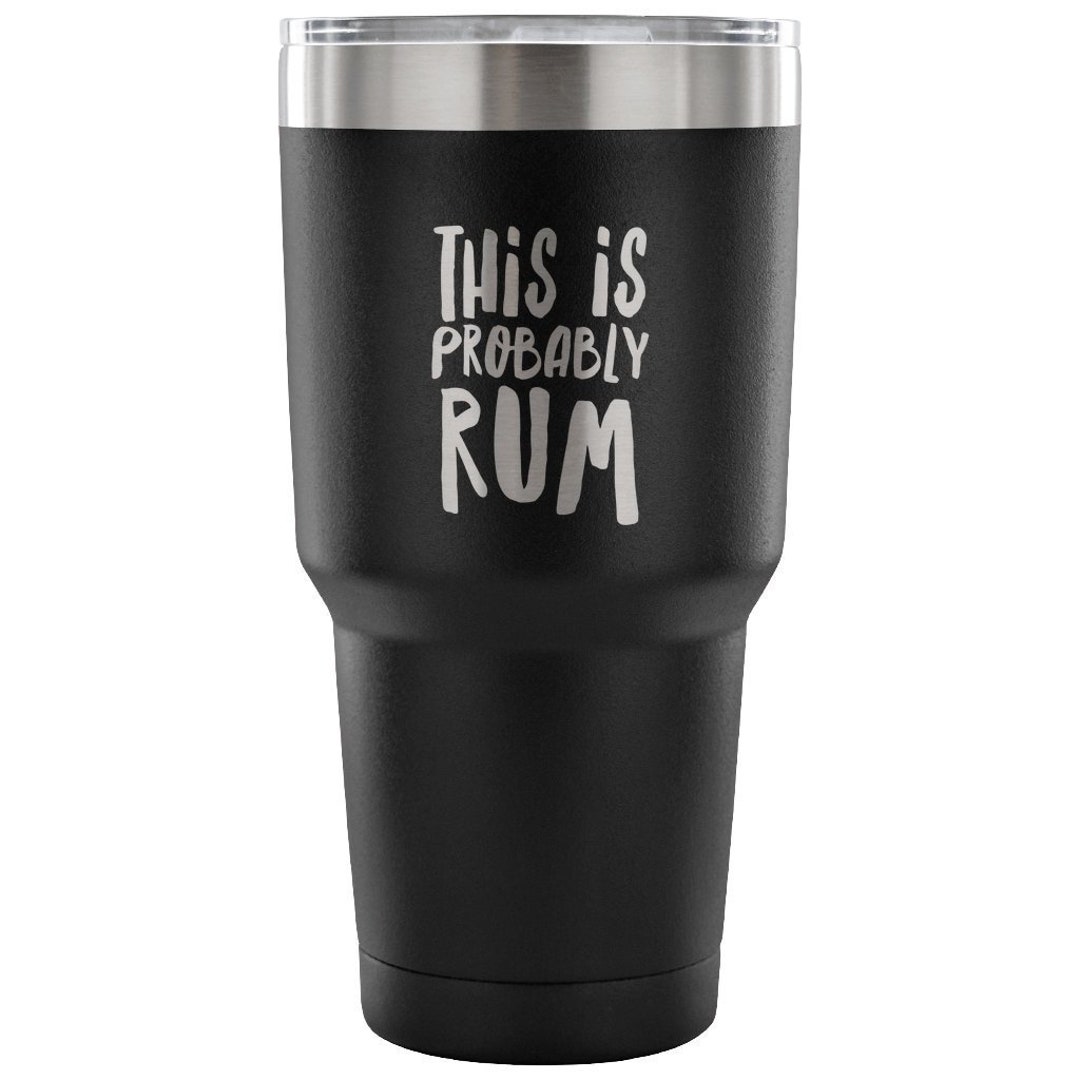 This is Probably Rum Tumbler funny Rum Lover Gifts Rum Cup I Love Rum ...