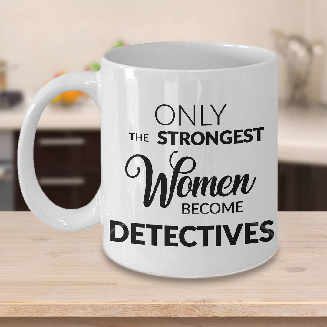Female Detective Mug Gifts for Women Detectives Only the Strongest ...