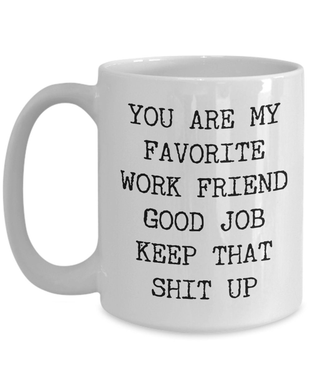 You Are My Favorite Work Friend Mug Best Ever Coworker Gift Funny ...