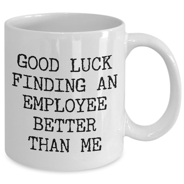 Good Luck Finding a Better Employee Than Me - Etsy