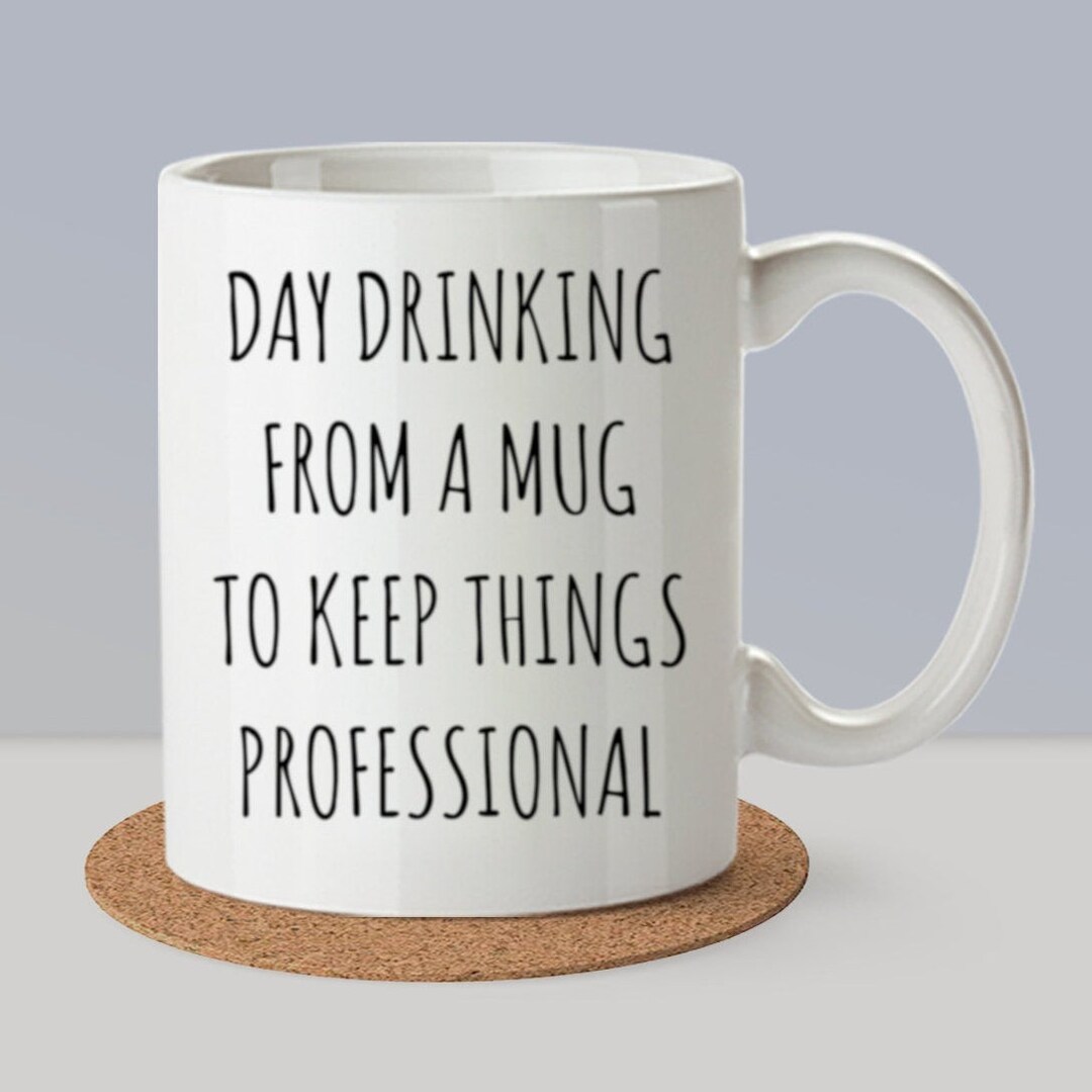 Day Drinking From A Mug to Keep Things Professional Funny Office Gift ...