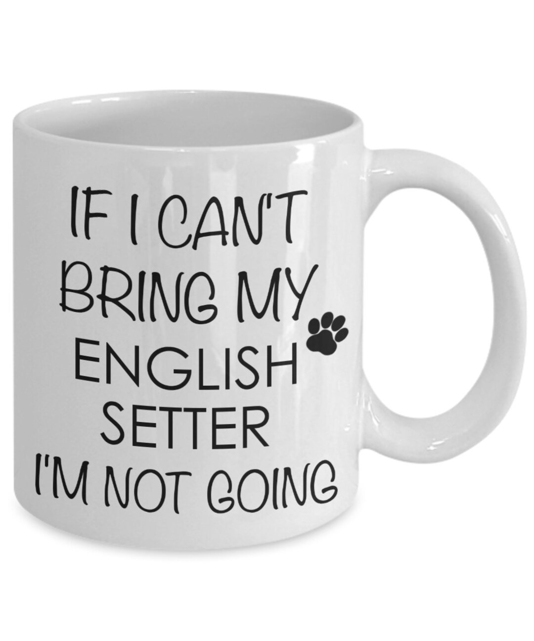 English Setter Mug English Setter Dog Gifts If I Can't Bring My English ...