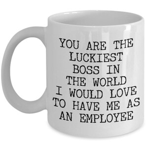Funny Boss Gift You Are the Luckiest Boss in the World I Would Love to ...