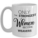 Weaving Gifts Weaver Mug Only the Strongest Women Become Weavers Coffee ...