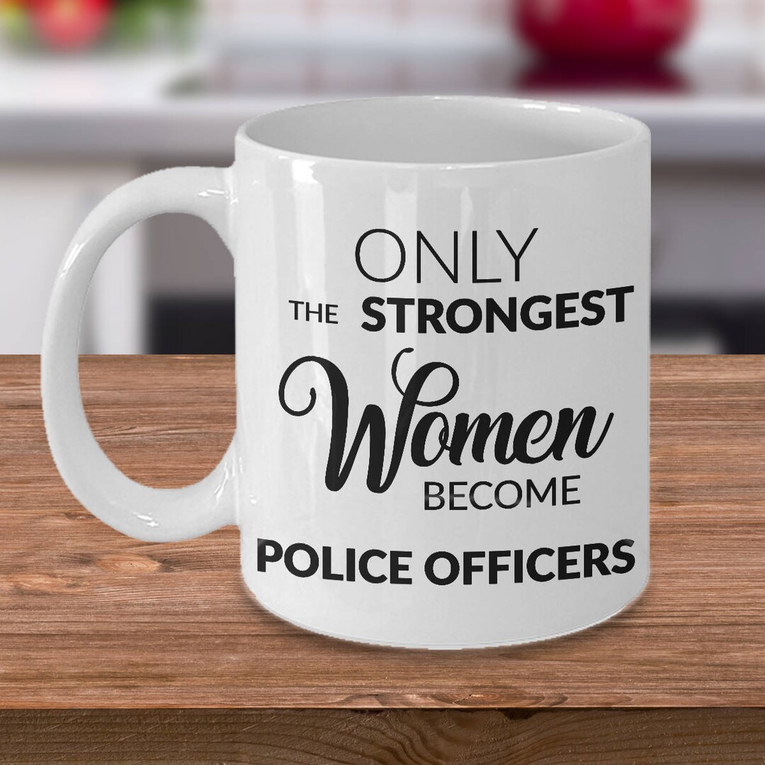 Female Police Officer Gifts for Women Police Officer Mug Only the ...