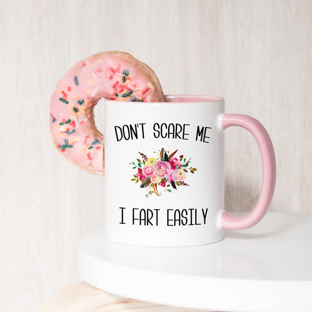 Funny Fart Mug Don't Scare Me I Fart Easily Coffee Cup Gag Gift ...