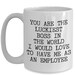 Funny Boss Gift You Are the Luckiest Boss in the World I Would Love to ...