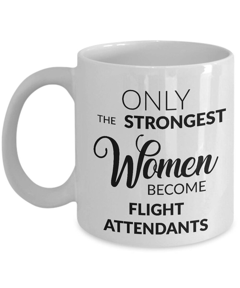 Flight Attendant Mug Flight Attendant Gifts Only the Strongest Women ...
