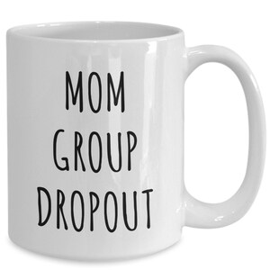 Mom Group Dropout Mug Funny Coffee Cup Mother's Day Gift for New Mom ...