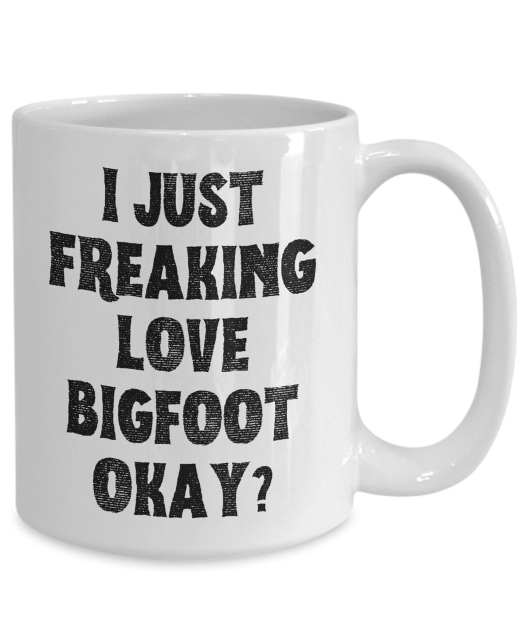 Bigfoot Mug, Bigfoot Gifts, Bigfoot Gift, I Just Freaking Love Bigfoot ...
