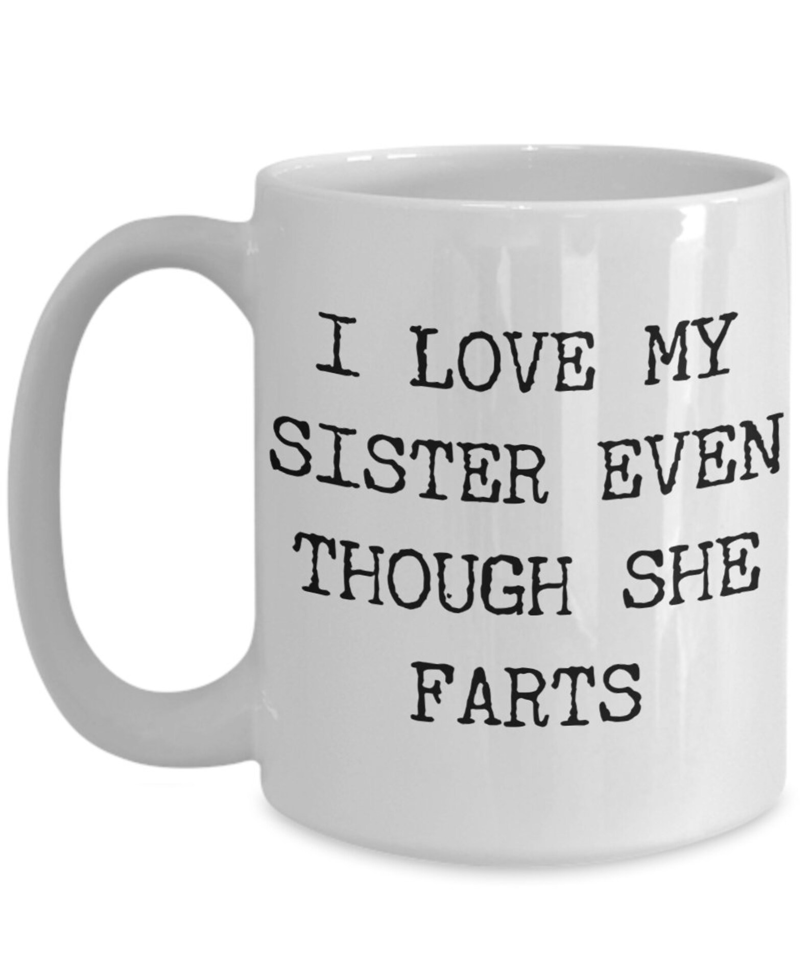 I Love My Sister Even Though She Farts Mug Fart Gifts Ceramic - Etsy