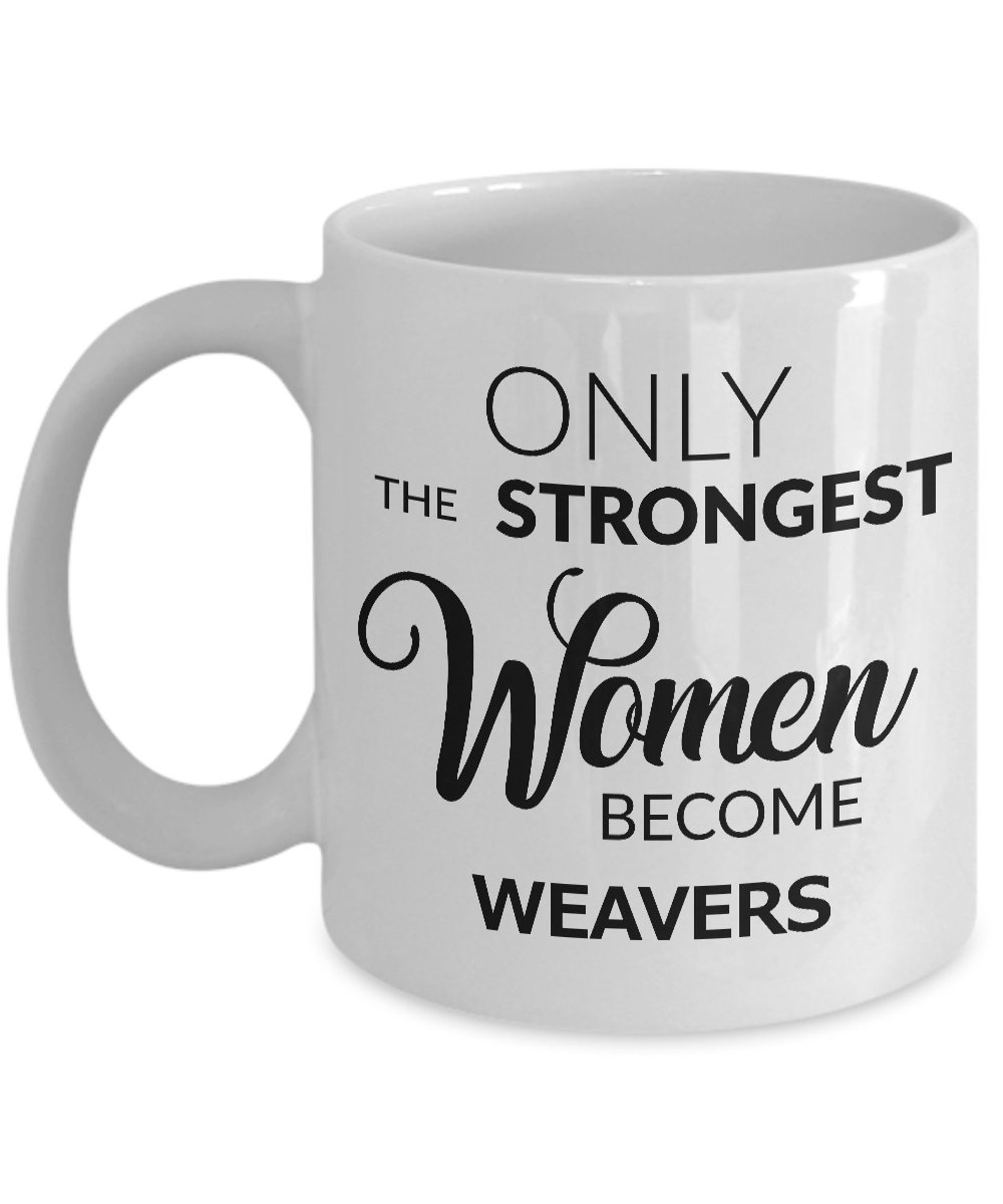 Weaving Gifts Weaver Mug Only the Strongest Women Become | Etsy