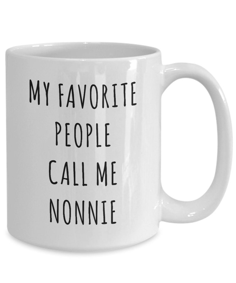 Nonnie Gifts Best Nonnie Ever Mug My Favorite People Call Me Nonni ...