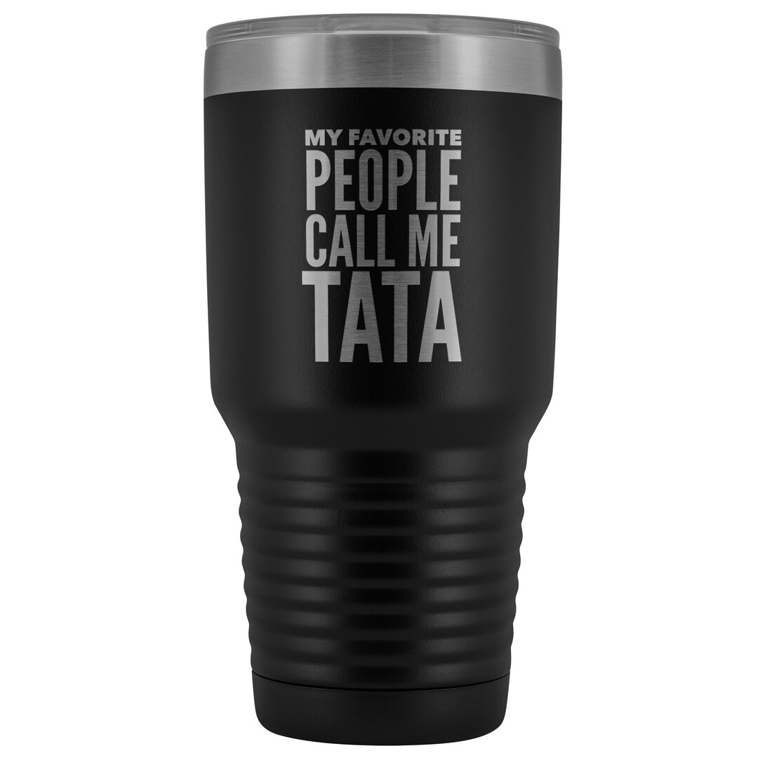 Tata Gifts My Favorite People Call Me Tata Tumbler Funny Metal Mug for ...