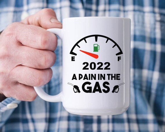 2022 Gas Mug A Pain in the Gas Coffee Cup 2022 Year in Review - Etsy