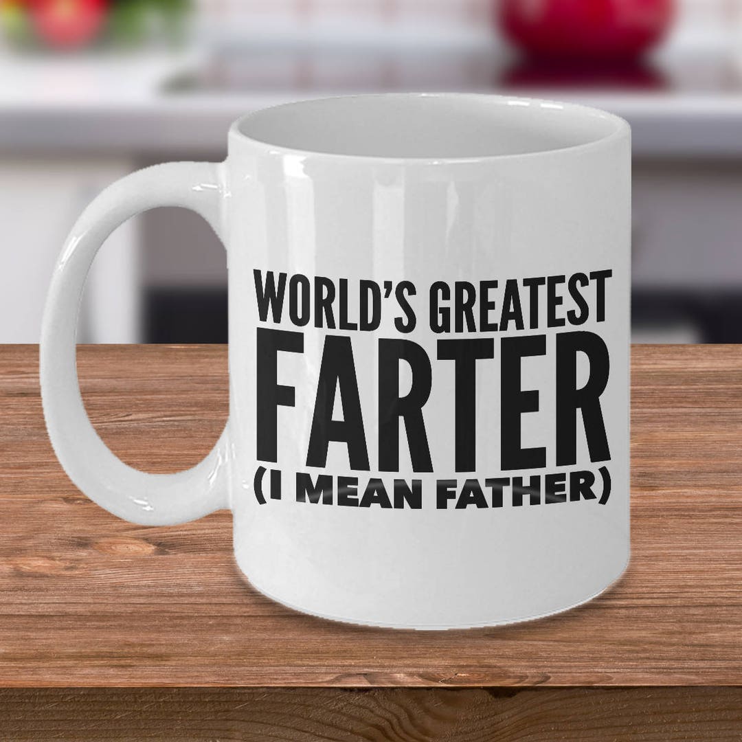 Funny Mugs for Dad Father's Day Mug World's Greatest Farter I Mean ...
