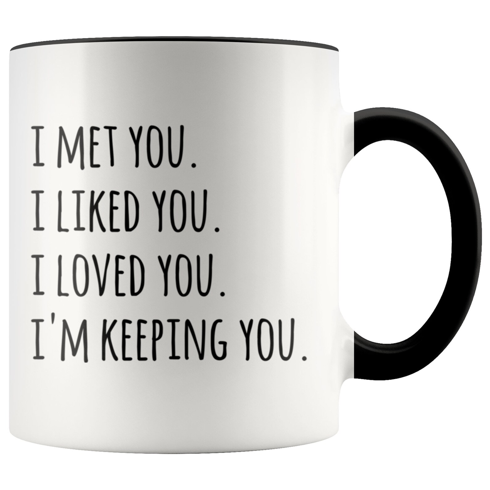 I Met You I Liked You I Loved You Im Keeping You Mug Etsy