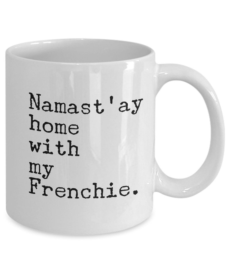 Frenchie Mom Mug French Bulldog Gifts - Namast'ay Home With My Frenchie ...