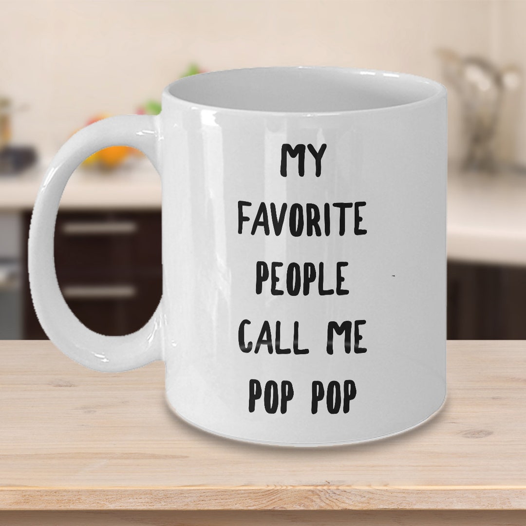 Pop Pop Gifts Pop Pop Mug My Favorite People Call Me Pop Pop Coffee Mug ...