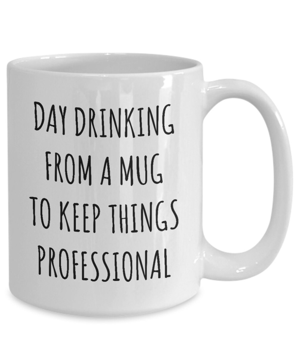 Day Drinking From A Mug to Keep Things Professional Funny Office Gift ...