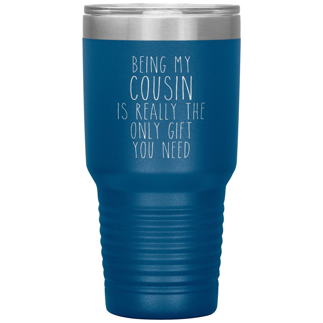 Cousin Tumbler Funny Cousin Gift Being My Cousin is Really the Only ...