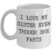 I Love My Sister Even Though She Farts Mug Fart Gifts Ceramic Farting ...