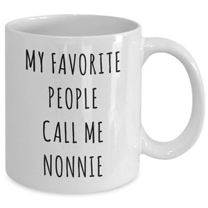 Nonnie Gifts Best Nonnie Ever Mug My Favorite People Call Me Nonni ...