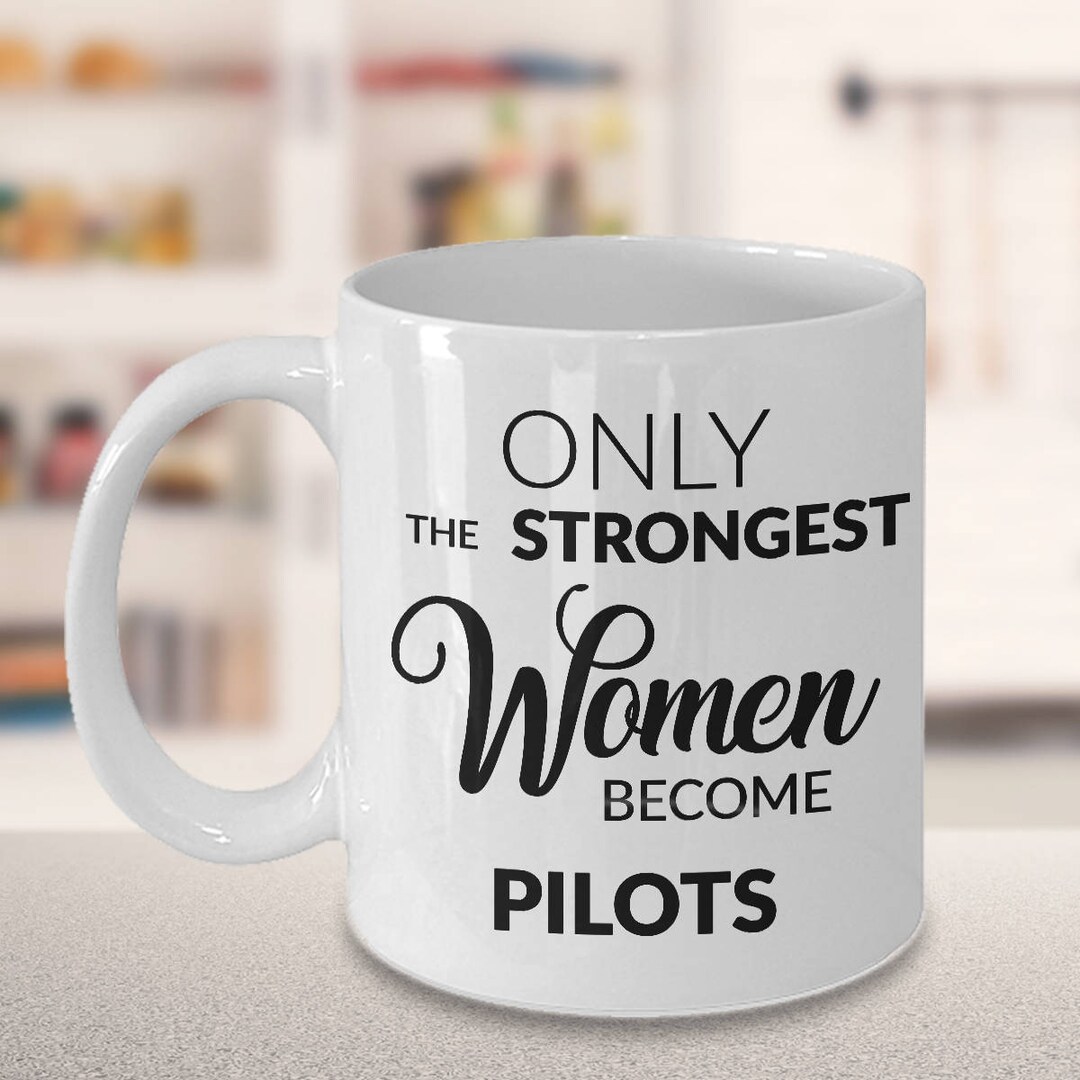 Pilot Coffee Mug Female Pilot Gifts Pilot Mug Only the Strongest Women ...
