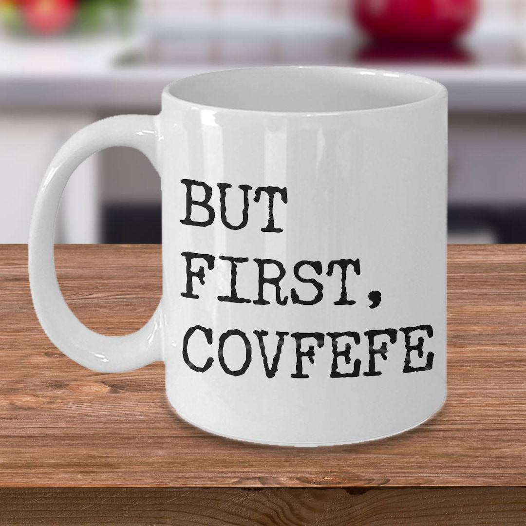 But First, Covfefe Coffee Mug Ceramic Coffee Cup - Political Humor ...