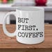 But First, Covfefe Coffee Mug Ceramic Coffee Cup Political Humor Funny ...