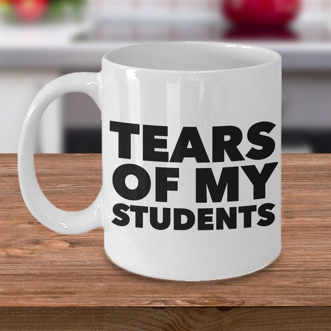 Tears of My Students Mug - College Professor Mug - Instructor Mug ...