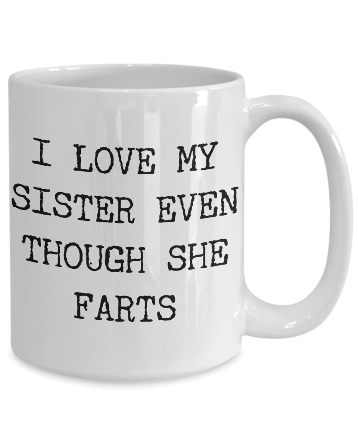 I Love My Sister Even Though She Farts Mug Fart Gifts Ceramic Farting ...