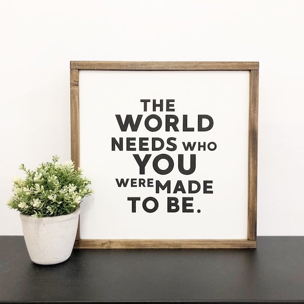 The World Needs Who You Were Made to Be Sign - Etsy