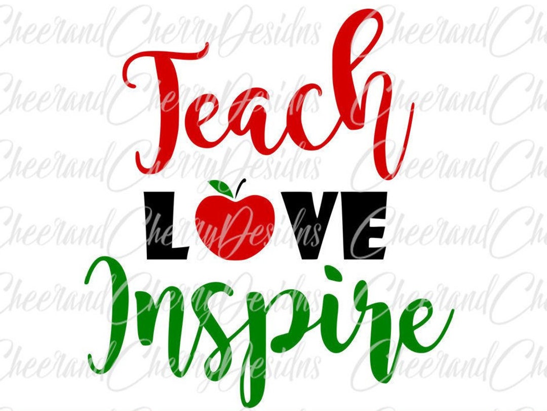 Teach Love Inspire Svg Dxf Png - School Svg File, Teacher Appreciation ...