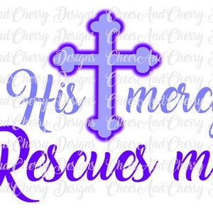 His Mercy Rescues Me Svg, Cross Svg, Easter SVG Files for Cricut ...