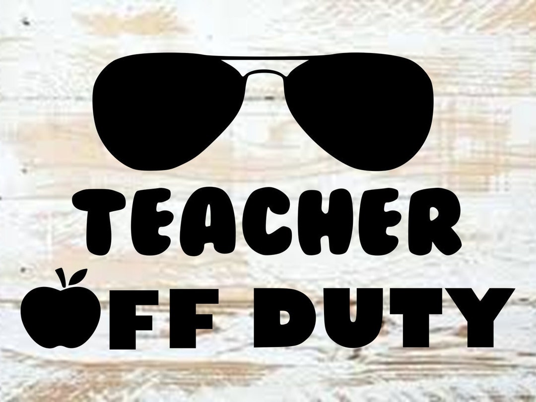 Teacher off Duty Svg Dxf Png - Teachers Svg With Sunglasses and Apple ...