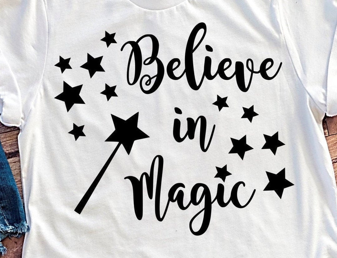 Believe in Magic Svg, Magical Wand Svg, Iron on Print, Magical Place ...
