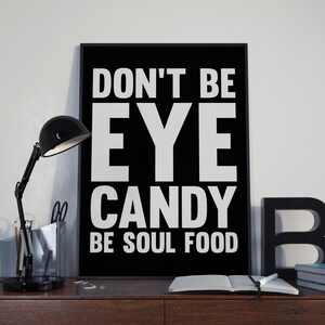 Don't Be Eye Candy Be Soul Food, Motivational Quote Poster Print ...