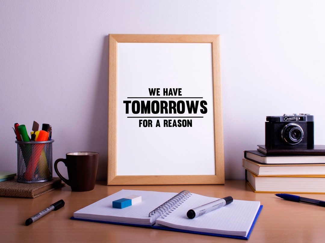 We Have Tomorrows for A Reason Inspirational Print - Etsy