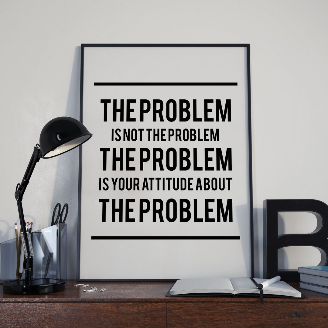 The Problem is Not the Problem, Motivational Quote Poster: Minimalist ...