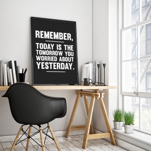 Remember, Today is the Tomorrow You Worried About Yesterday ...