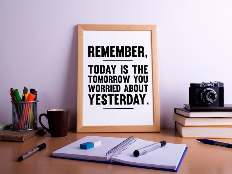 Remember Today is the Tomorrow You Worried About Yesterday - Etsy