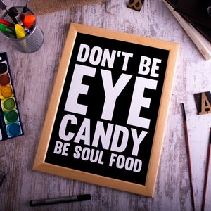 Don't Be Eye Candy Be Soul Food, Motivational Quote Poster Print ...