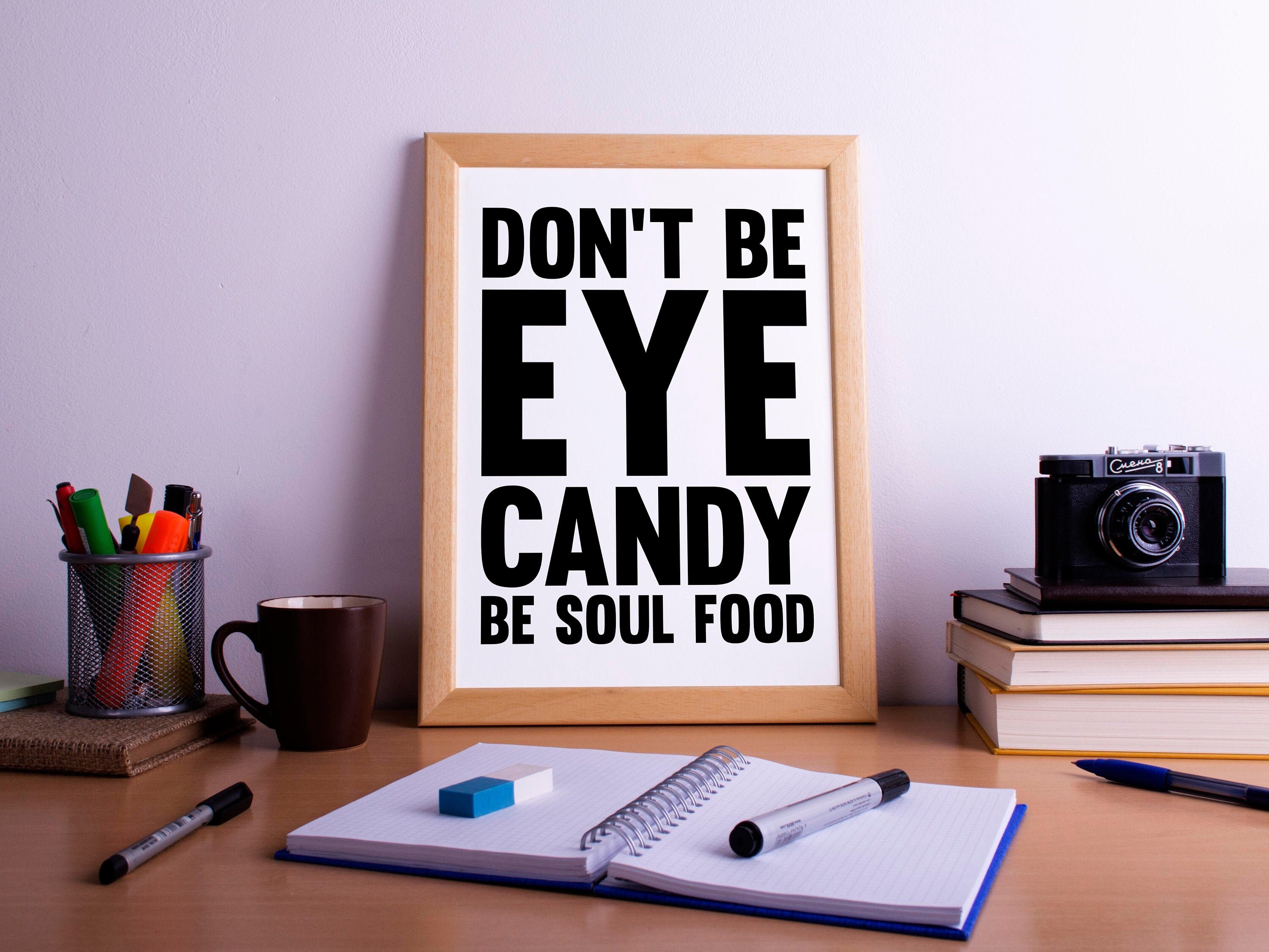 Don't Be Eye Candy Be Soul Food Motivational Poster | Etsy