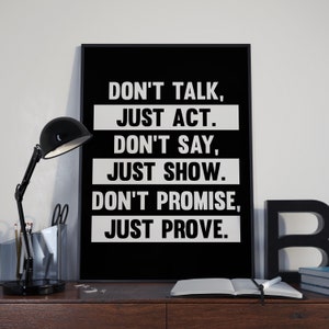 Don't Talk Just Act Don't Say Just Show Don't Promise Just Prove ...