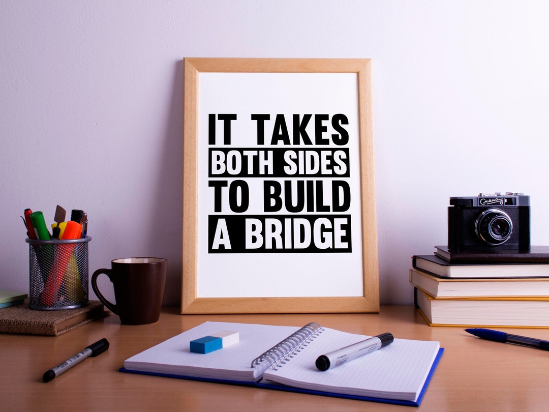 It Takes Both Sides to Build a Bridge Inspirational Print - Etsy