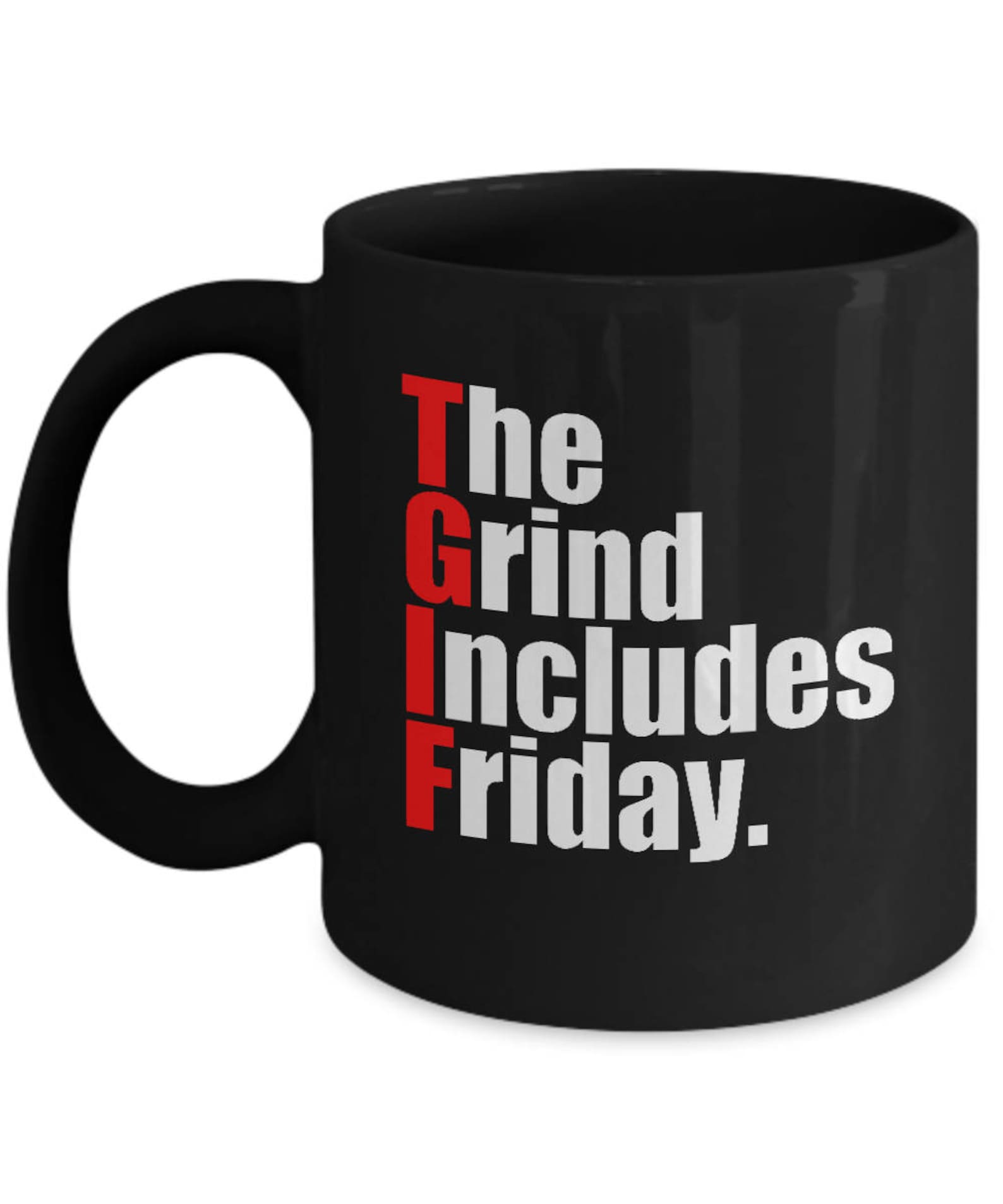 TGIF the Grind Includes Friday Hustle Hard Business Ceramic Coffee Tea ...