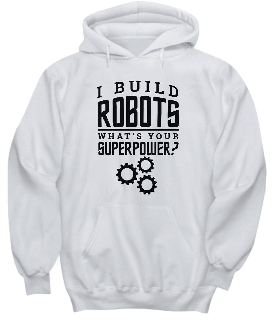 I Build Robots Your Superpower Robotics Engineer Unisex Hoodie White - Etsy