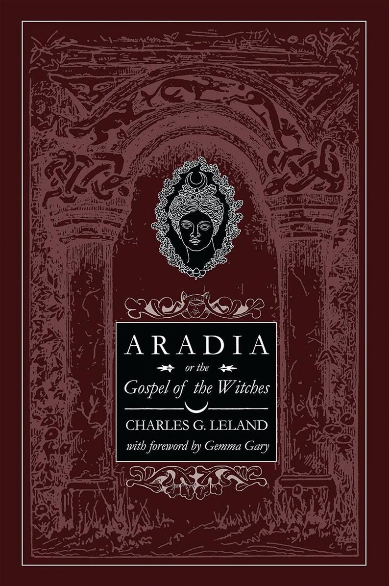 Aradia or the Gospel of the Witches by Charles G. Leland With Foreward ...