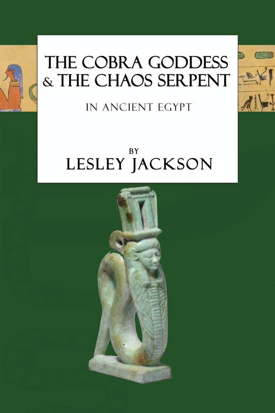 The Cobra Goddess and the Chaos Serpent in Ancient Egypt by Lesley ...